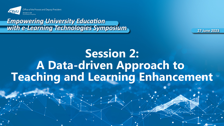 Session 2: A Data-driven Approach to Teaching and Learning Enhancement