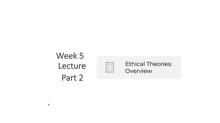 Week 5: Part 2 Ethical Theories